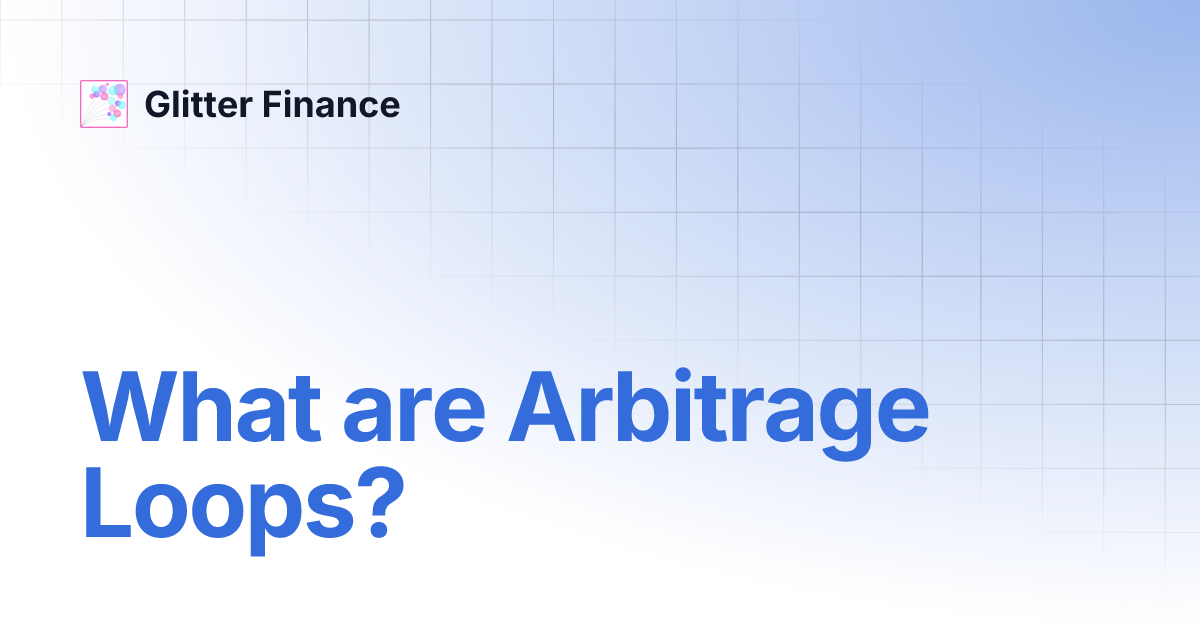 What are Arbitrage Loops? | Glitter Finance