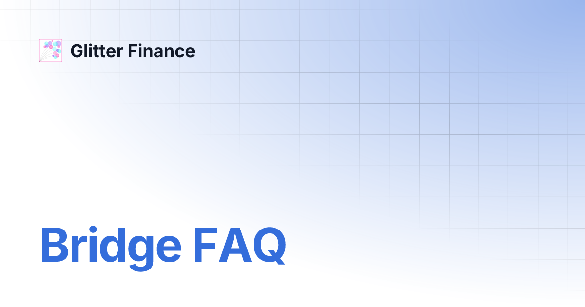 Bridge FAQ | Glitter Finance