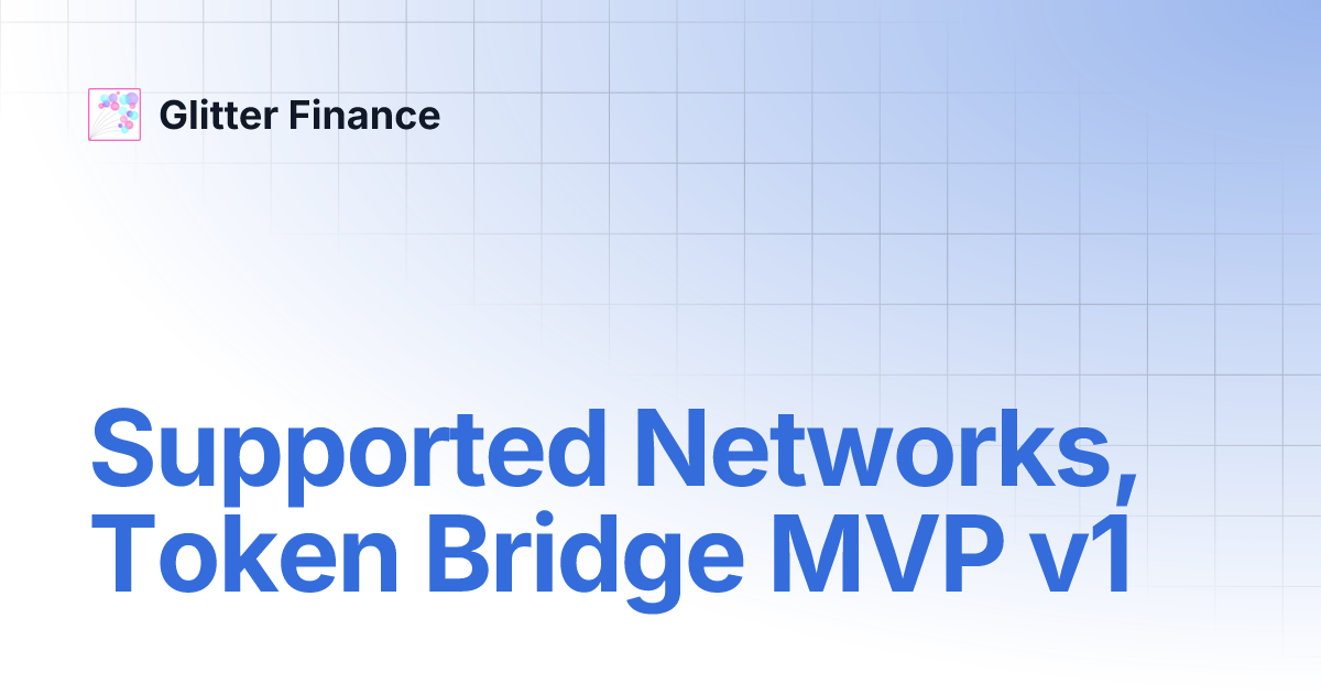 Supported Networks, Token Bridge MVP v1 | Glitter Finance
