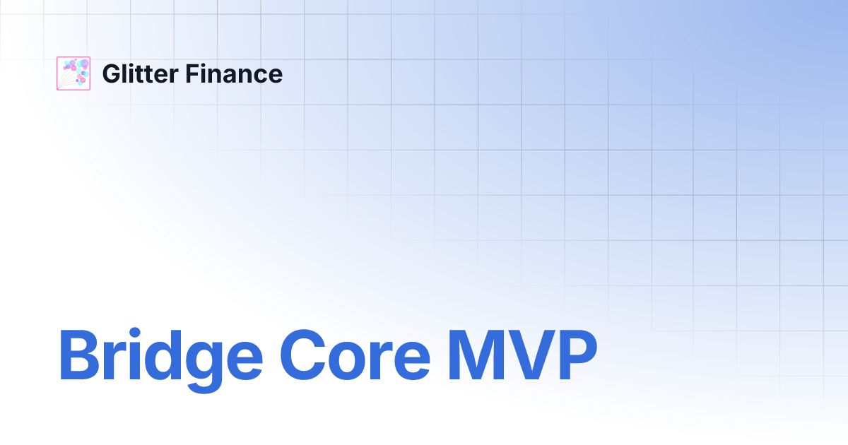 Bridge Core MVP | Glitter Finance